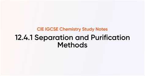Separation And Purification Methods 12 4 1 Cie Igcse Chemistry Notes Tutorchase