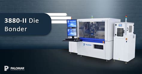 Palomar Technologies On Linkedin The New Palomar 3880 Ii Die Bonder