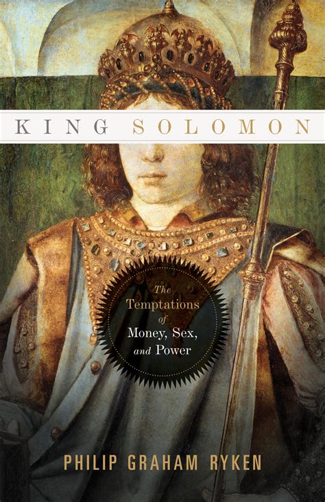 King Solomon The Temptations Of Money Sex And Power Logos Bible