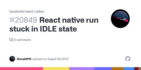 React Native Run Stuck In Idle State · Issue 20849 · Facebookreact