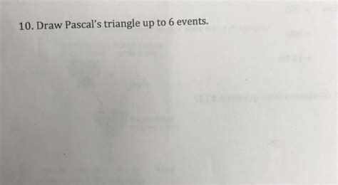 Solved 10 Draw Pascals Triangle Up To 6 Events