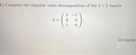 Solved B Compute The Singular Value Decomposition Of The 3