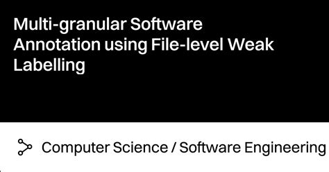 Multi Granular Software Annotation Using File Level Weak Labelling