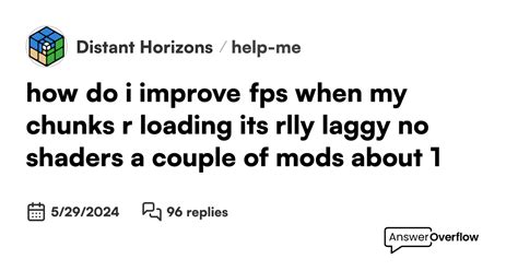 How Do I Improve Fps When My Chunks R Loading Its Rlly Laggy No Shaders A Couple Of Mods