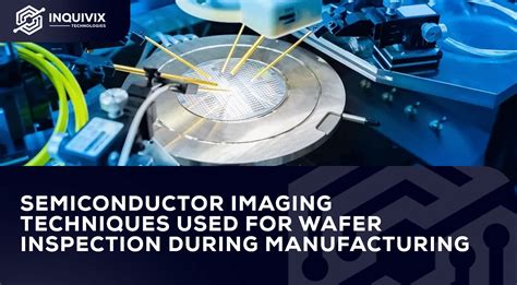 Semiconductor Imaging Techniques Used For Wafer Inspection During Manufacturing Inquivix