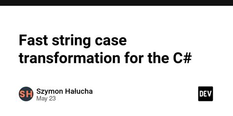Fast String Case Transformation For The C Dev Community