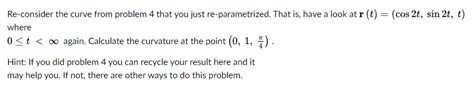 Solved Re Consider The Curve From Problem 4 That You Just