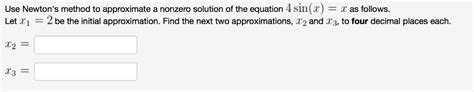 Solved Use Newtons Method To Approximate A Nonzero Solution