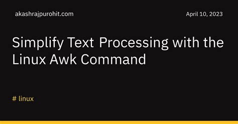 Simplify Text Processing With The Linux Awk Command Akash Rajpurohit
