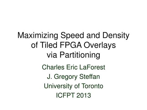 Ppt Maximizing Speed And Density Of Tiled Fpga Overlays Via Partitioning Powerpoint