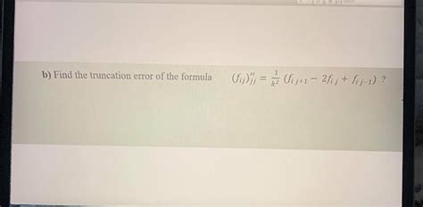 Solved B Find The Truncation Error Of The Formula 0