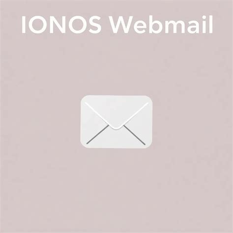 Ionos Webmail Setup And Security Tips For Efficient E Mail Use