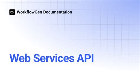 Web Services Api Workflowgen Documentation