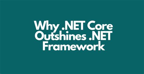 Why Net Core Is Better Than Net Framework Hire A Dot Net Developer