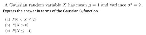 Solved A Gaussian Random Variable X Has Mean U 1 And