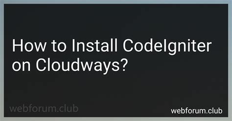 how to install codeigniter on cloudways in 2025