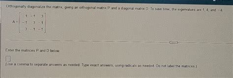 solved orthogonally diagonalize the matrix giving an