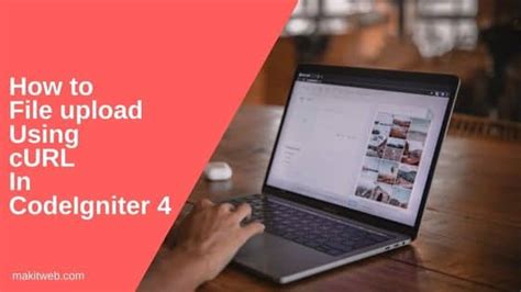 How To File Upload Using Curl In Codeigniter 4 Makitweb