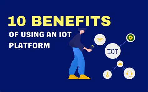 How An Iot Platform Can Transform Your Business 10 Key Benefits To
