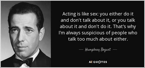 Humphrey Bogart Quote Acting Is Like Sex You Either Do It And Don T