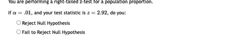 Solved You Are Performing A Right Tailed Z Test For A