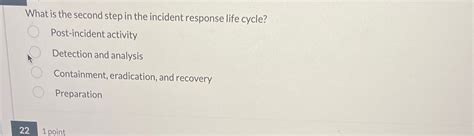 Solved What Is The Second Step In The Incident Response Life