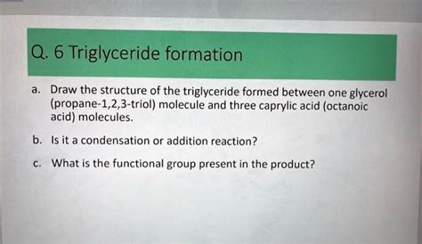 SOLVED Q Triglyceride Formation Draw The Structure Of The Triglyceride Formed Between One
