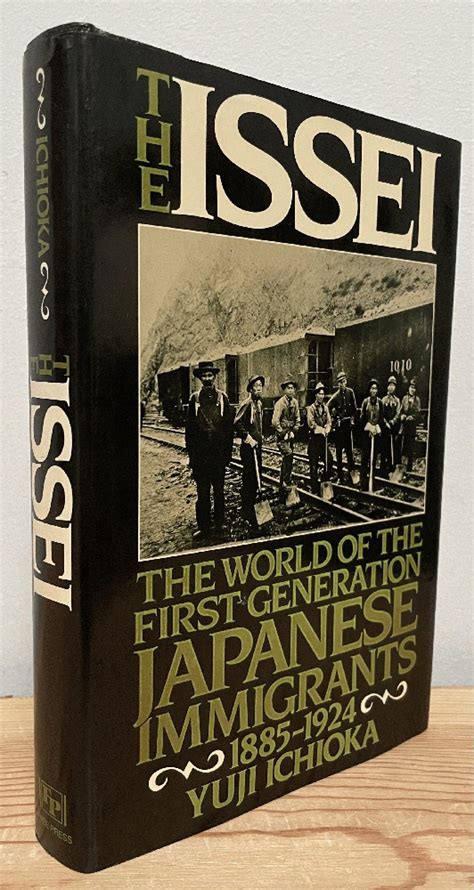 The Issei The World Of The First Generation Japanese Immigrants 1885