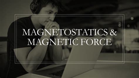 Magnetostatics And Magnetic Force Youtube