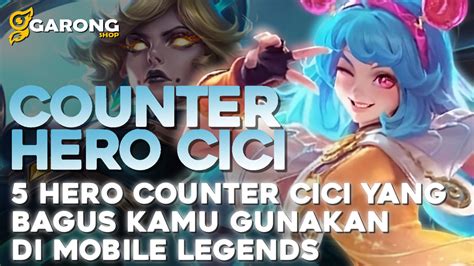 Kamu Wajib Tau Ini Dia 5 Hero Counter Cici Yang Bagus Kamu Gunakan Di
