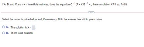 Solved 1 If A B And C Are Nxn Invertible Matrices Does