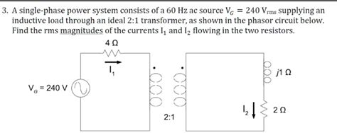 3 A Single Phase Power System Consists Of A 60 Hz Ac Source Vg 240 Vrms Supplying An