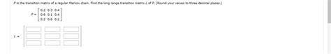 solved p is the transition matrix of a regular markov chain