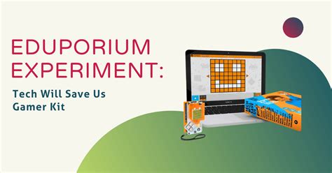 Eduporium Experiment Tech Will Save Us Gamer Kit Blog