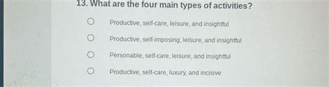 Solved 13 What Are The Four Main Types Of Activities Productive