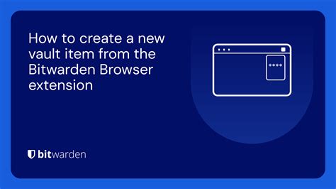 How To Create A New Vault Item From The Bitwarden Browser Extension Bitwarden Blog