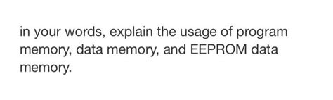 Solved In Your Words Explain The Usage Of Program Memory