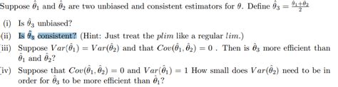 Solved Suppose θ1 And θ2 Are Two Unbiased And Consistent