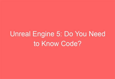 Unreal Engine 5 Do You Need To Know Code Automotiveglory