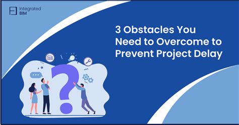 Prevent Project Delay 3 Main Obstacles You Need To Overcome