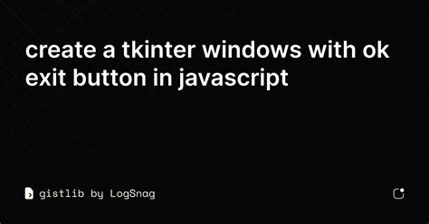 Gistlib Create A Tkinter Windows With Ok Exit Button In Javascript