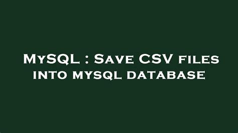 Mysql Save Csv Files Into Mysql Database Youtube