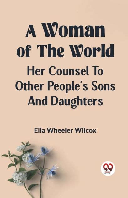 A Woman Of The World Her Counsel To Other Peoples Sons And Daughters