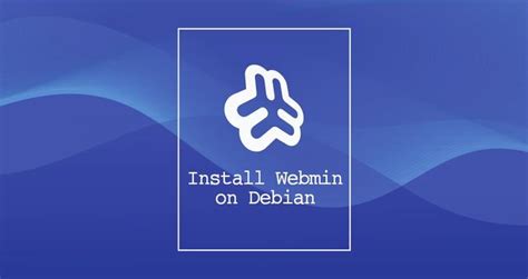 How To Install Webmin On Debian 10 Linux Linuxize