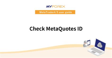 Check Metaquotes Id Metatrader45 User Guide Myforex™