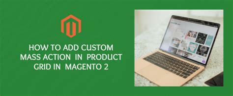How To Add Custom Mass Action In Product Grid In Magento 2 Magecurious