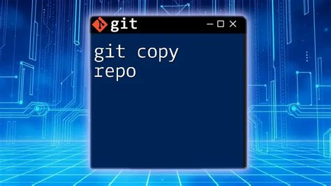 Mastering Git How To Copy A Repo Like A Pro