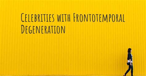 Celebrities With Frontotemporal Degeneration