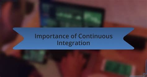 My Thoughts About Continuous Integration Challenges •