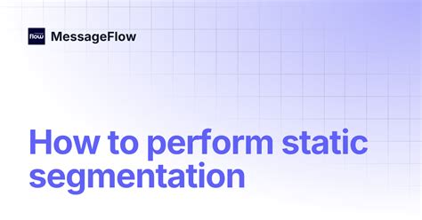 How To Perform Static Segmentation Messageflow